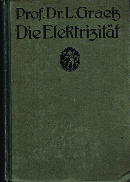 Dr. L. Graetz - Die Elektrizität und Ihre Anwendungen