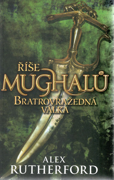 Alex Rutherford - Říše Mughalů - Bratrovražedná válka