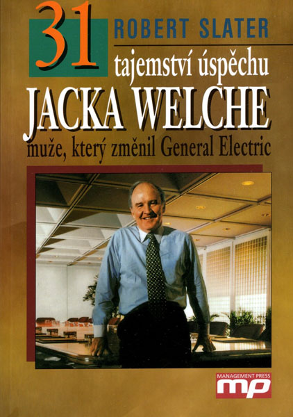 Robert Slater - 31 tajemství úspěchu Jacka Welche - muže, který změnil ...