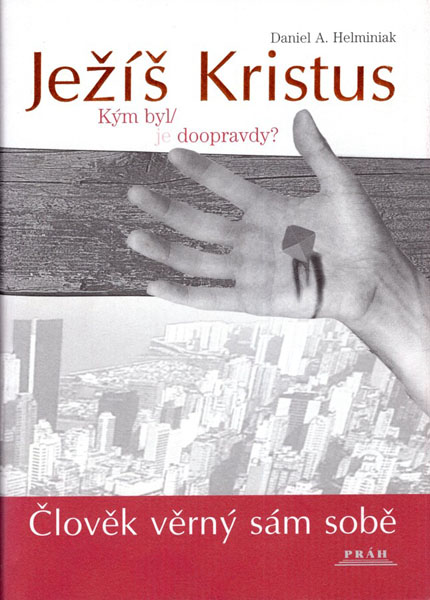 Daniel A. Helminiak - Ježíš Kristus - Kým byl / je doopravdy?