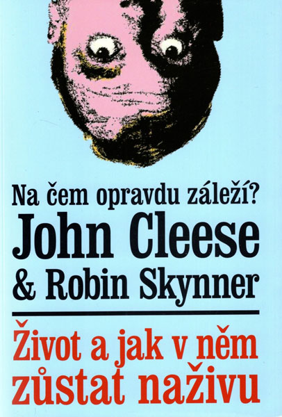 John Cleese & Robin Skynner - Život a jak v něm zůstat naživu - Na čem ...