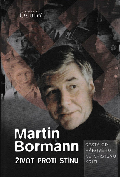 Martin Borman - Život proti stínu. Cesta od hákového ke Kristovu kříži